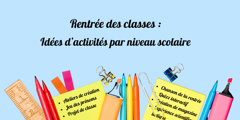 Rentrée des classes : idées d’activités par niveau scolaire (Episode 4 ...